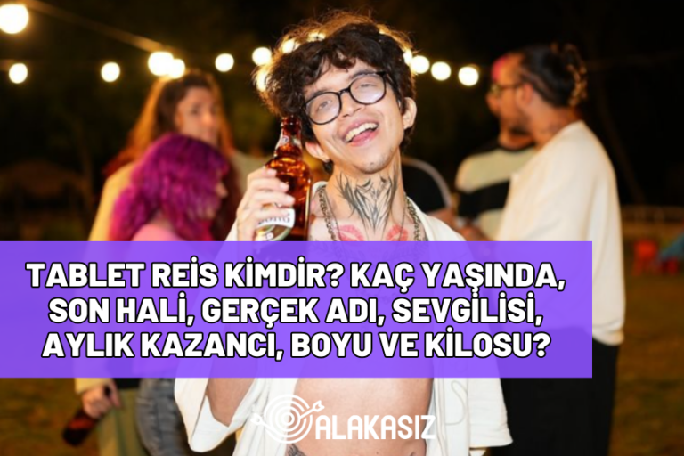 Tablet Reis Kimdir? Kaç Yaşında, Son Hali, Gerçek Adı, Sevgilisi, Aylık ...